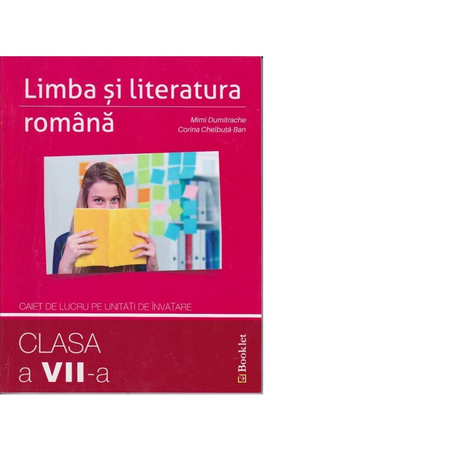 Mimi Dumitrache, Corina Chelbuta-Ban - Limba si literatura romana. Caiet de lucru pe unitati de ...